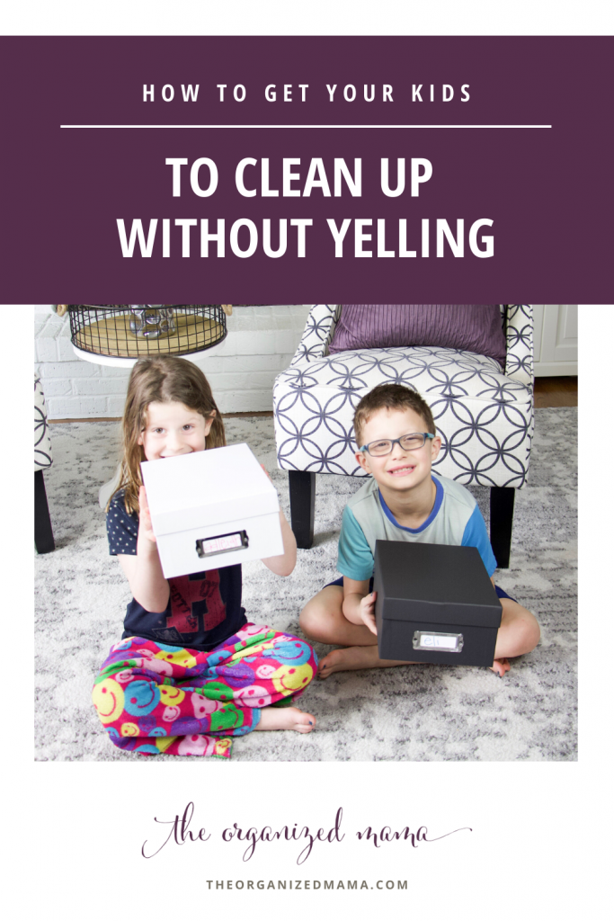 How to Get Your Kids to Clean Up Without Yelling - The Organized Mama